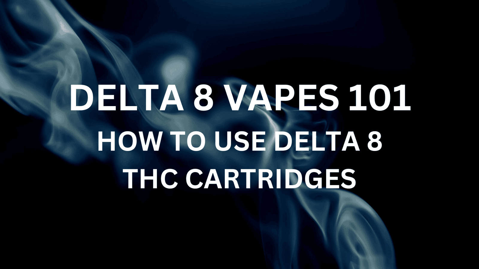 Delta 8 Vapes 101: How To Use Delta 8 THC Cartridges - Harbor City Hemp