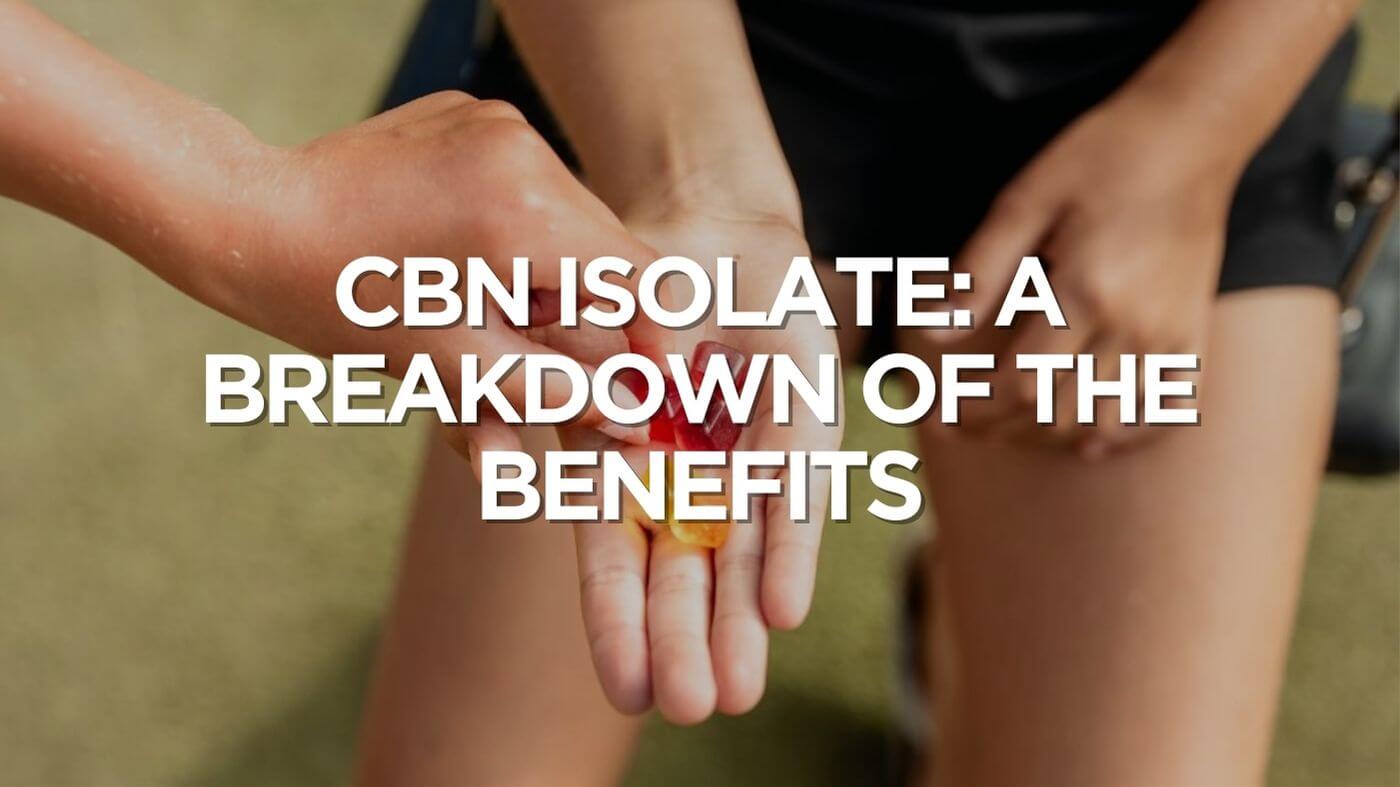 Benefits Of CBN Isolate For Health | Harbor City Hemp