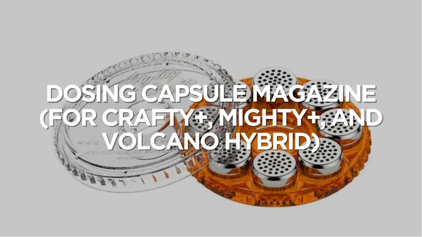 Dosing Capsule Magazine (Crafty+, Mighty+ & Volcano Hybrid): A Review